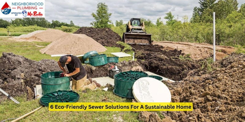 6 Eco-Friendly Sewer Solutions for a Sustainable Home